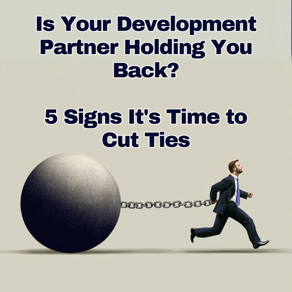 Why Holding On to a Bad Development Partner Can Crush Your Startup's ...