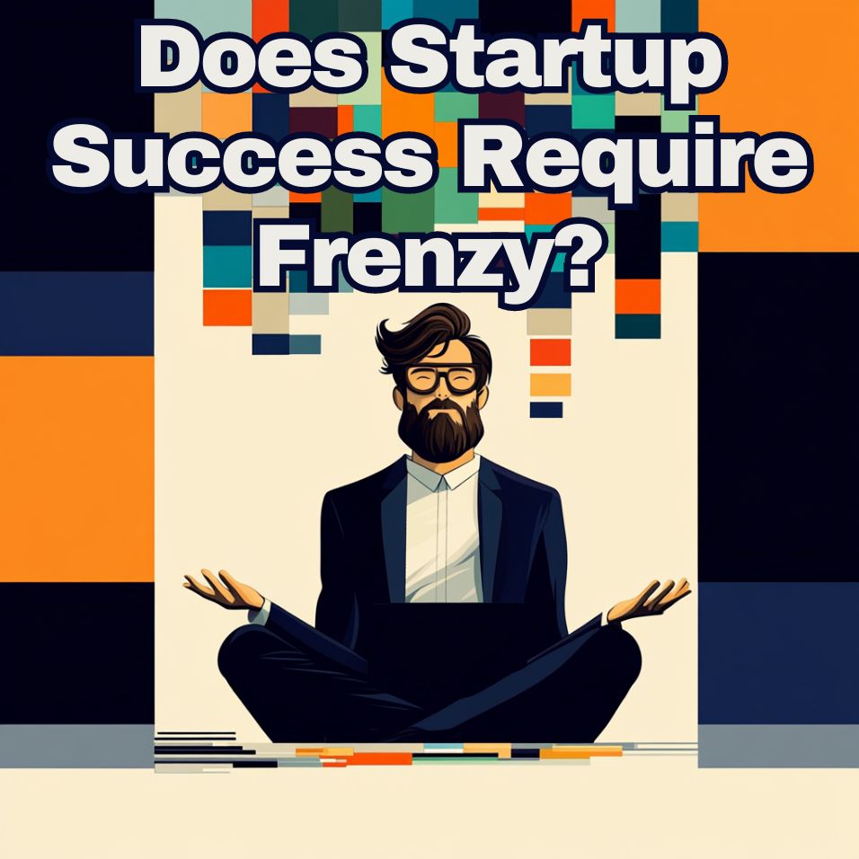 Does Startup Success Require Frenzy? 5 Reasons a Calm Work Environment ...