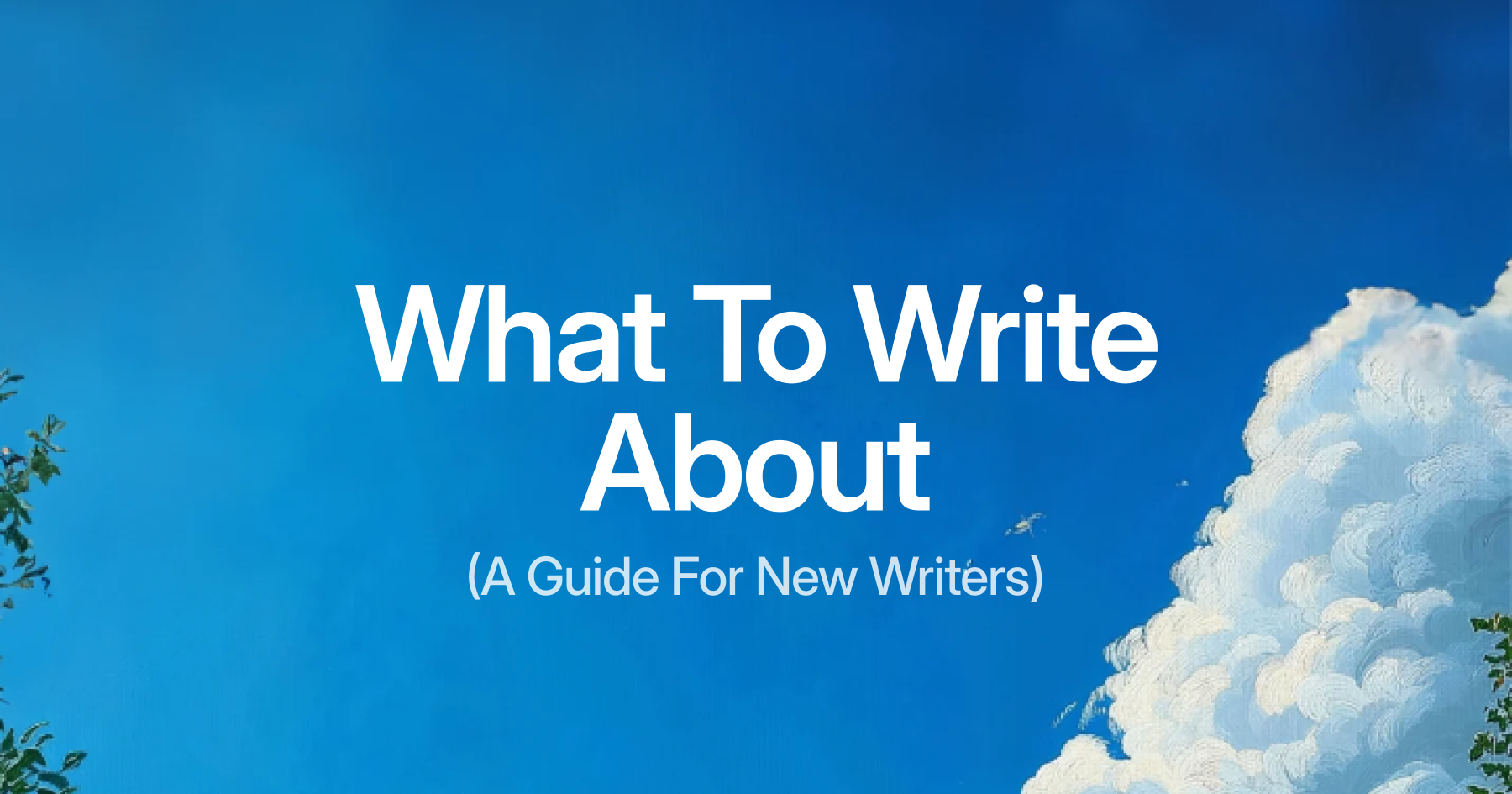 What To Write About: A Guide for New Writers