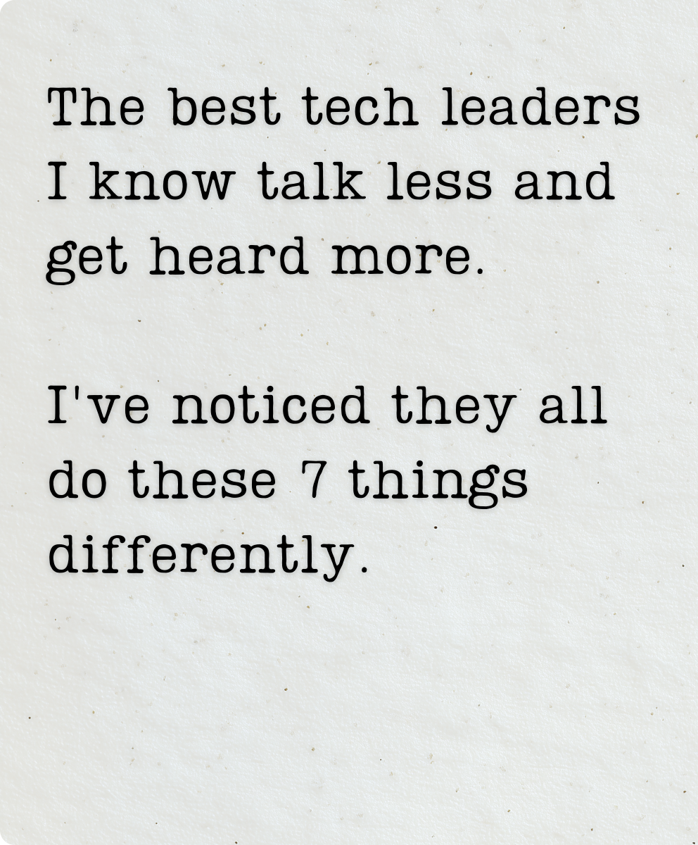 The best tech leaders I know talk less and get heard more. After 20 ...